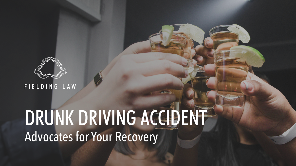 Drunk Driver Accident | Fielding Law® • Personal Injury Law Firm