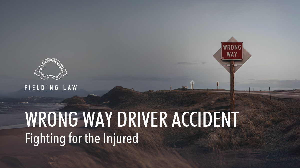 Wrong Way Driver Accident Lawyer | Fielding Law® • Personal Injury Law Firm